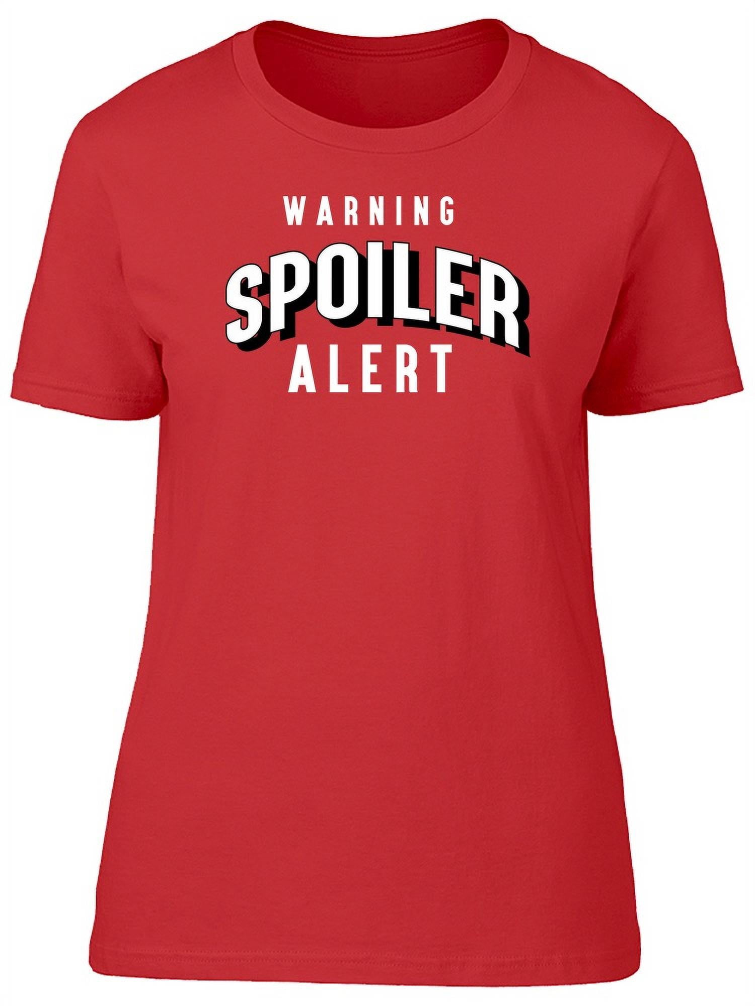 Warning Spoiler Alert Slogan T-Shirt Women -Image by Shutterstock ...