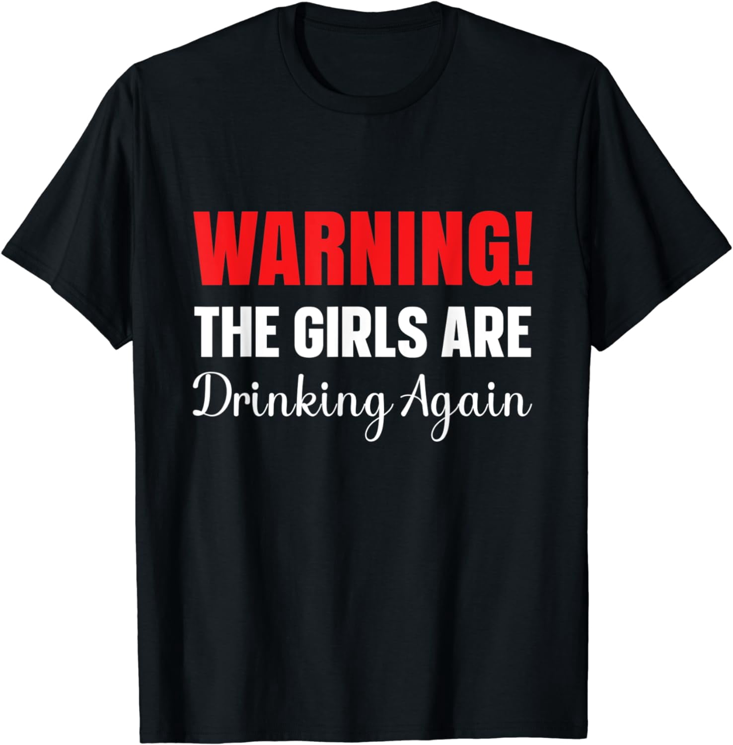 Warning The Girls are Drinking Again T-Shirt - Walmart.com