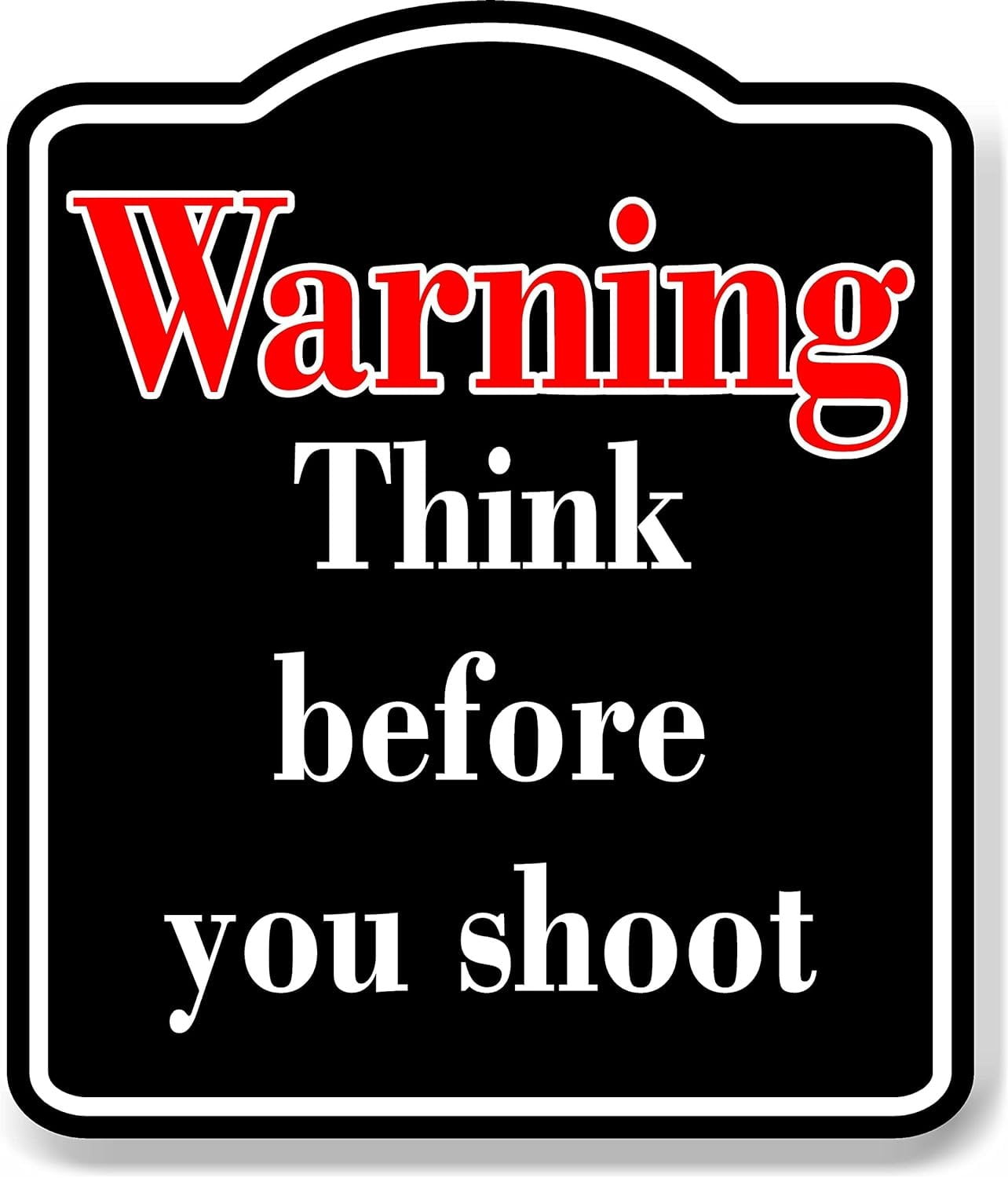 Warning Think before you shoot Red BLACK Aluminum Composite Sign, 15 ...