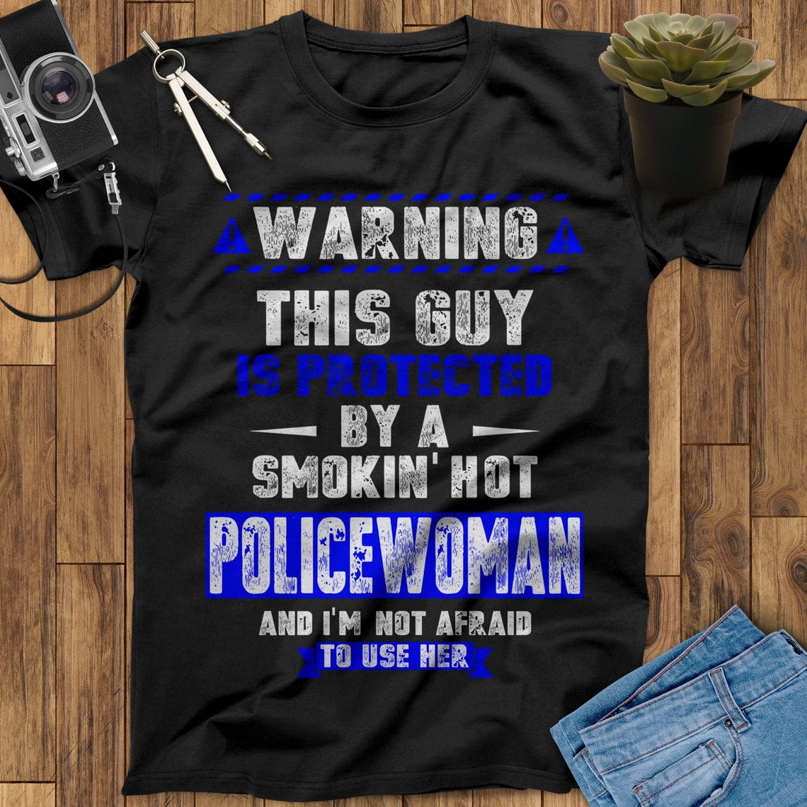 Warning This Guy Is Protected By A Smokin' Hot Deputy I'm Not Afraid To ...