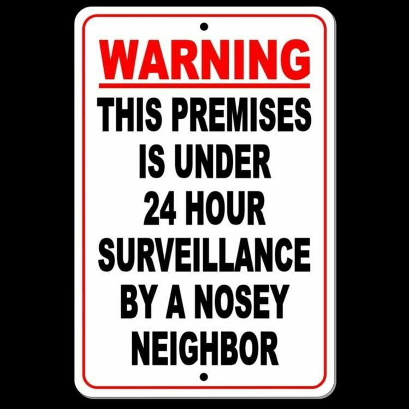 Warning This Premises Under 24 Hour Surveillance By A Nosey Neighbor ...