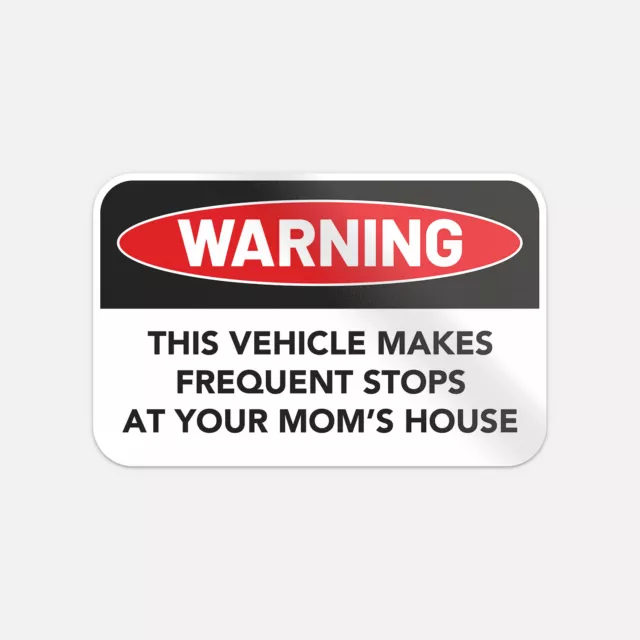 Warning This Vehicle Makes Frequent Stops At Your Moms House Sticker ...