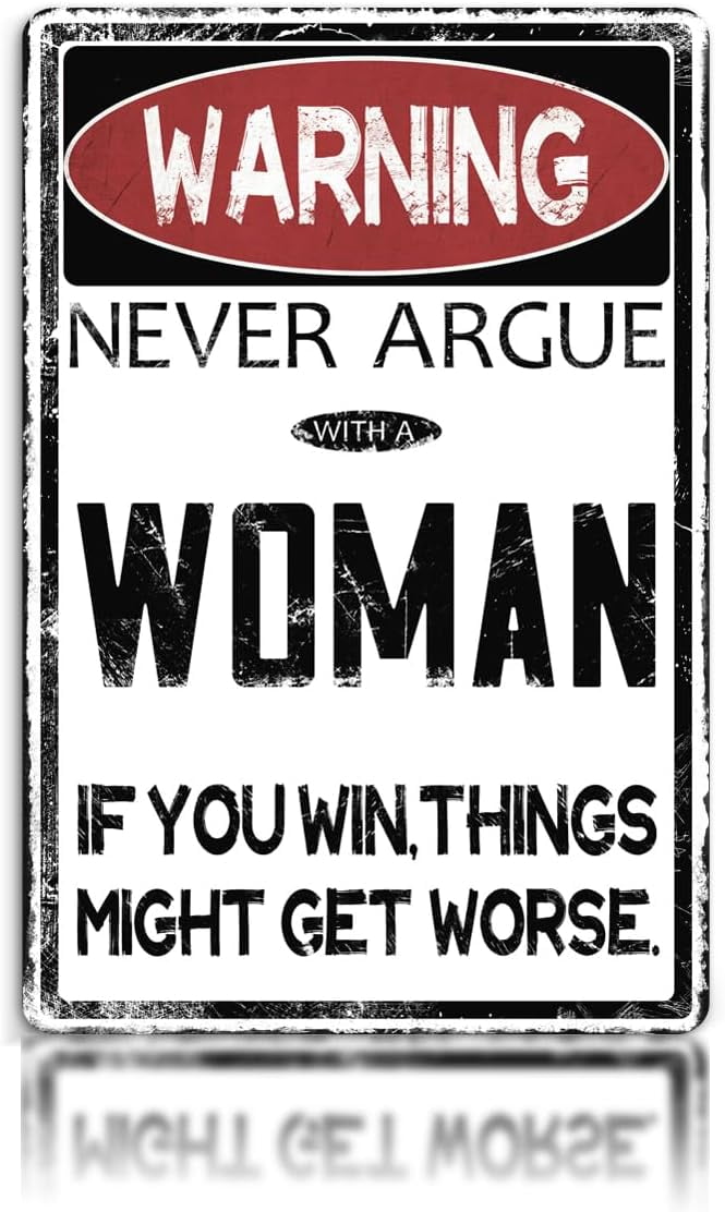 Warning Tin Sign Cautionary Advice: Warning - Never Argue with a Woman ...