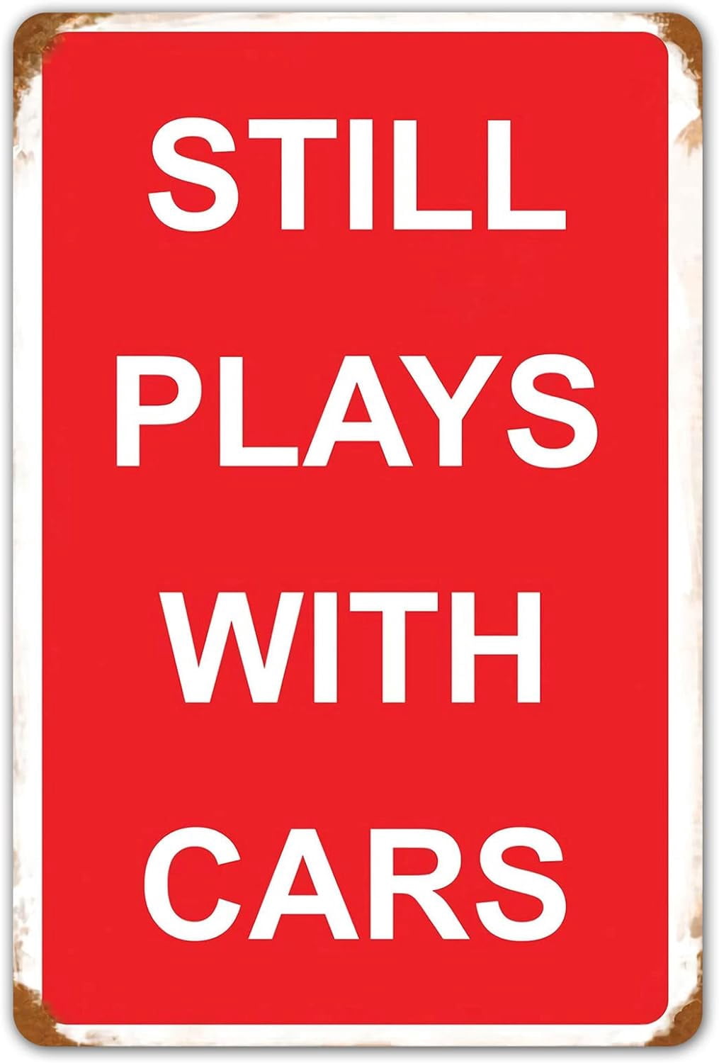 Warning Tin Sign Childish Spirit Expression: Still Plays with Cars ...