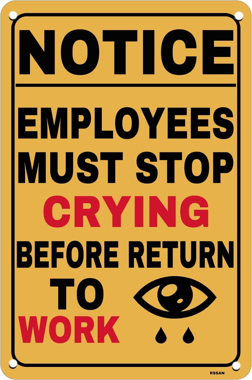 Warning Tin Sign Humorous Sign: Notice - Employees Must Stop Crying ...