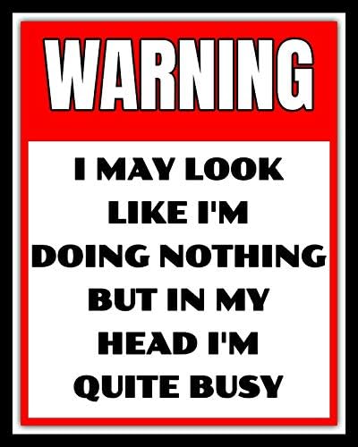Warning Tin Sign I May Look Like I'm Doing Nothing But in My Head I'm ...