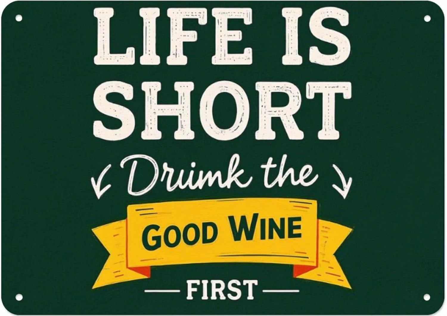 Warning Tin Sign Life Philosophy: Life is Short - Drink the Good Wine ...