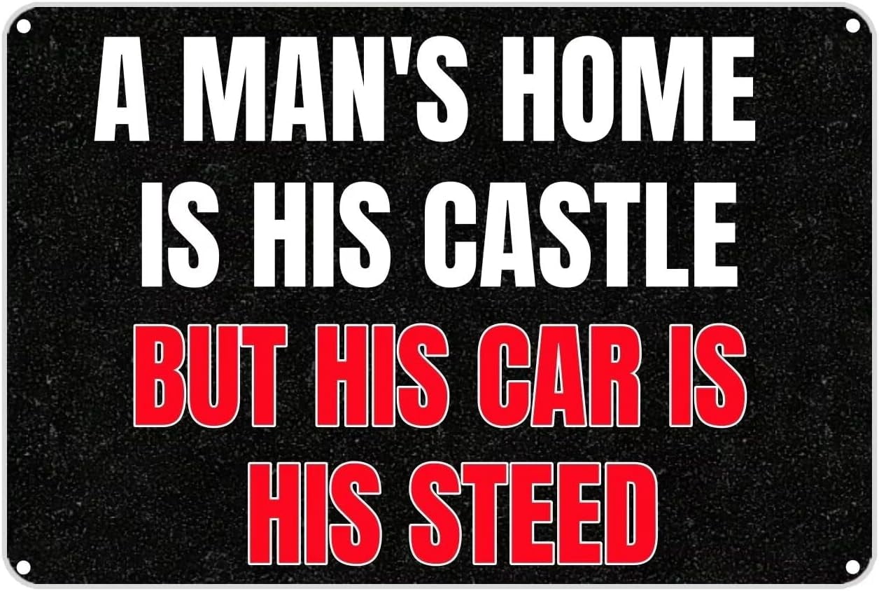 Warning Tin Sign A Man'S Home Is His Castle, But His Car Is His Steed ...