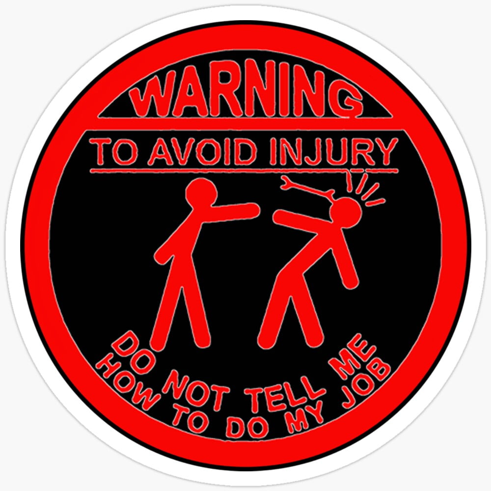 Warning - To Avoid Injury Don'T Tell Me How To Do My Job Sticker Phone ...