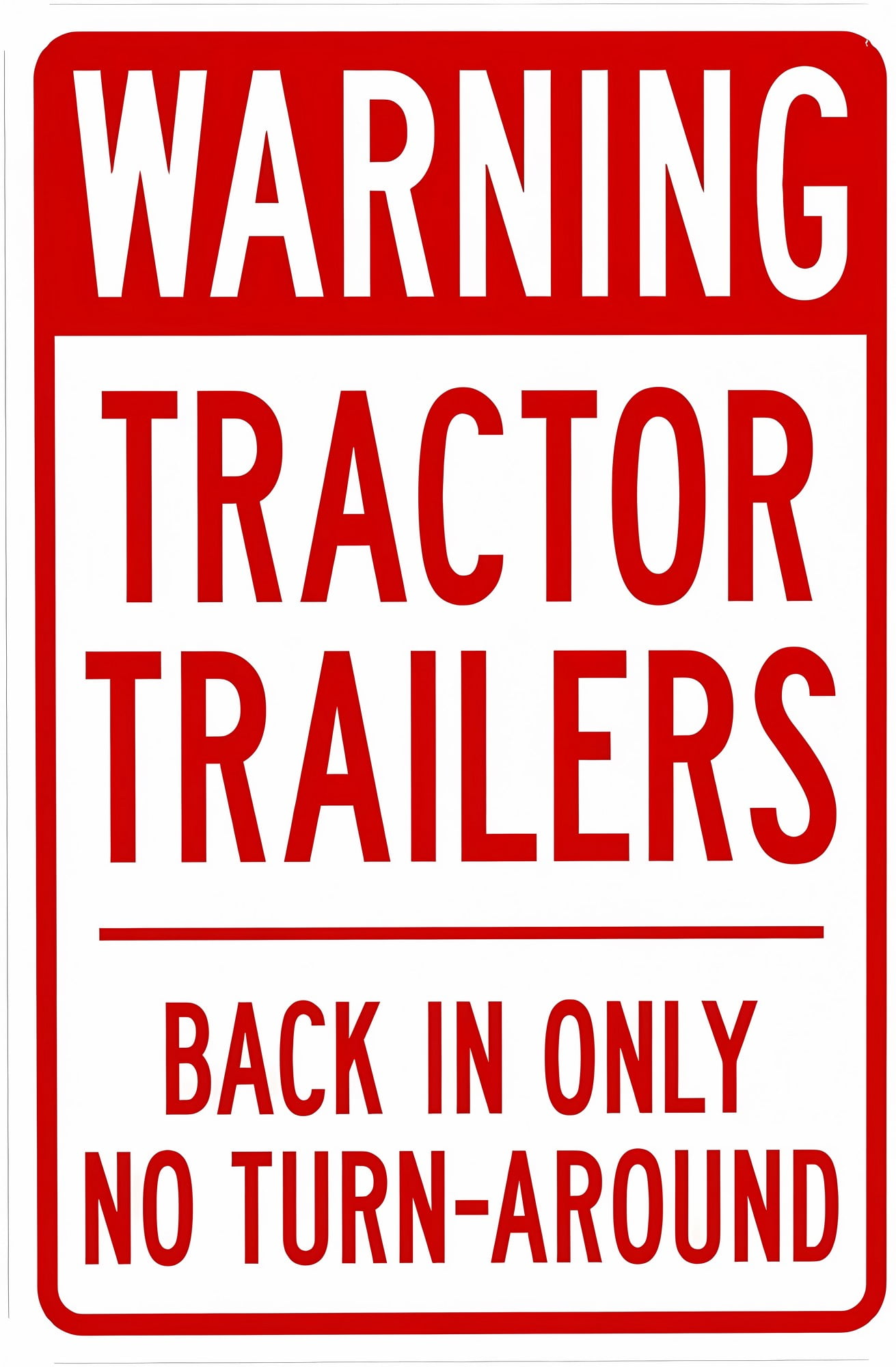 Warning Tractor Trailers Back In Only No Turnaround Warning Sign - 8 ...