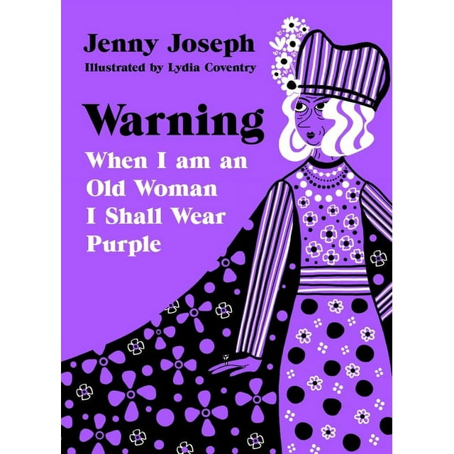 Warning: When I Am an Old Woman I Shall Wear Purple -- Jenny Joseph ...