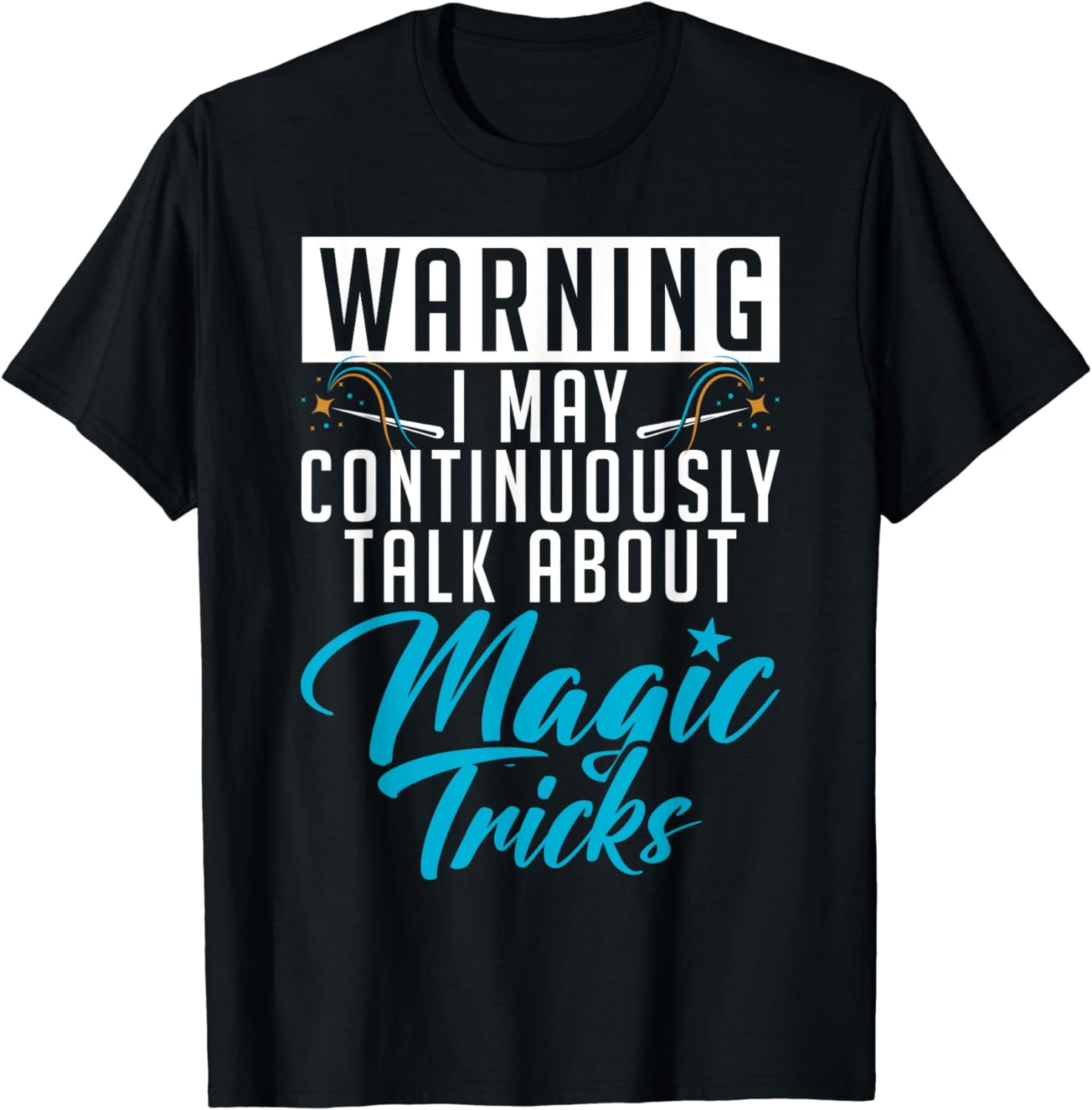 Warning i may continuously talk about Magic Tricks Magician T-Shirt ...