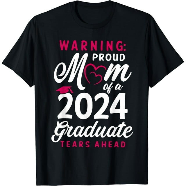 Warning proud mom of a 2024 graduate tears ahead T-Shirt - Walmart.com