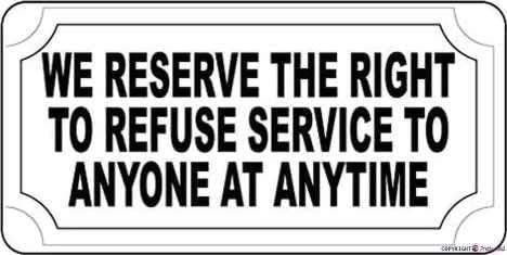 Warning reminder Sign We Reserve The Right To Refuse Service To Anyone ...