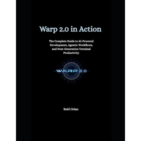 Warp 2.0 in Action: The Complete Guide to AI-Powered Development ...