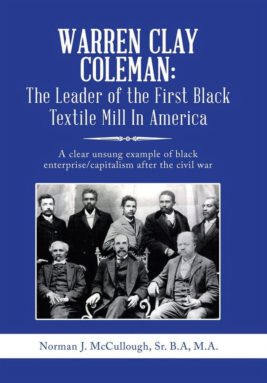 Warren Clay Coleman : the Leader of the First Black Textile Mill in ...