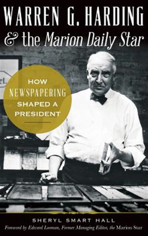 Warren G. Harding & the Marion Daily Star: How Newspapering Shaped a ...