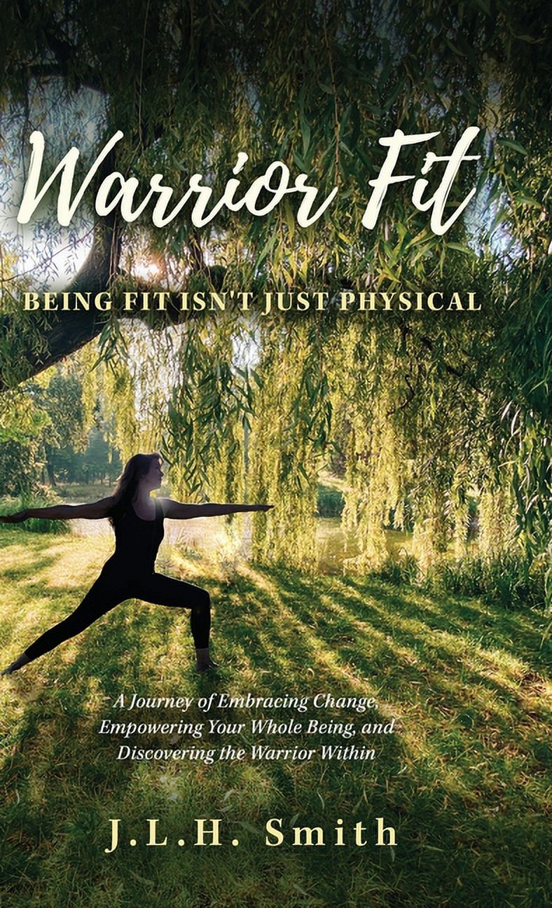 Warrior Fit Being Fit Isn't Just Physical: A Journey of Embracing ...