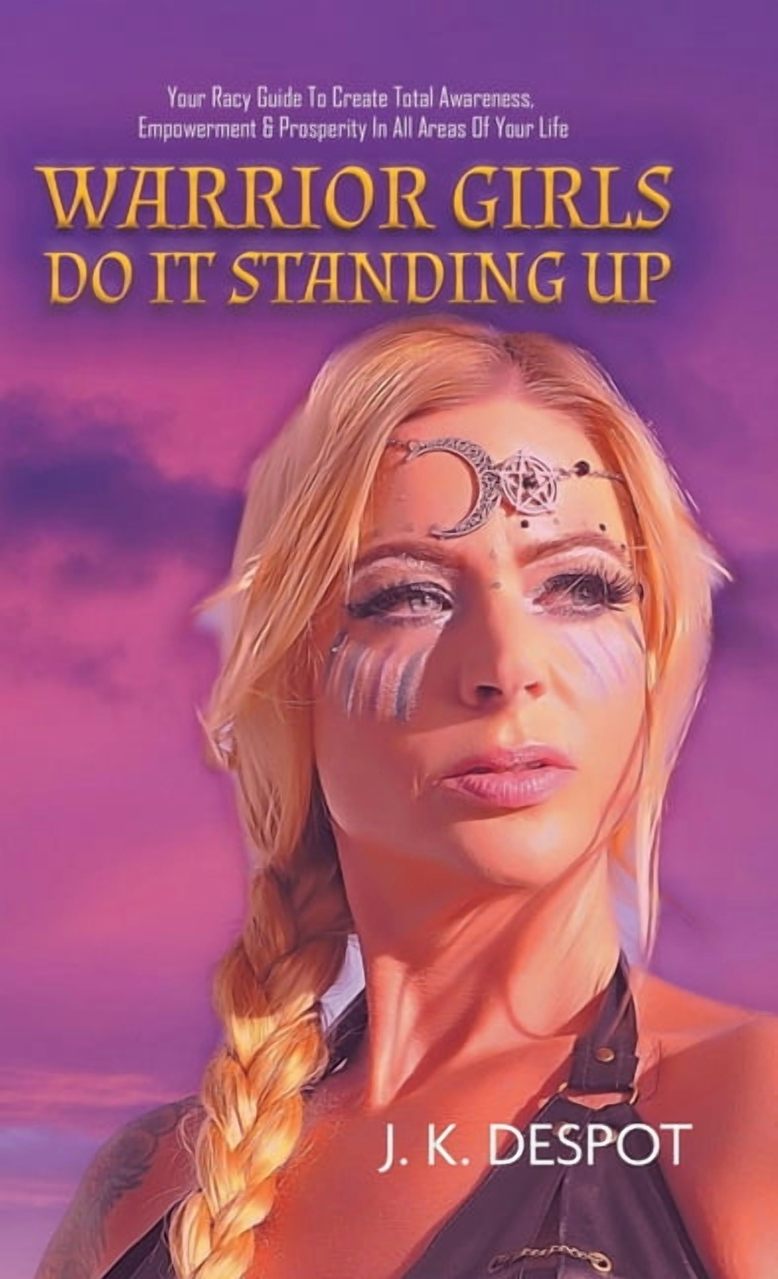 Warrior Girls Do It Standing Up: Your Racy Guide to Create Total ...