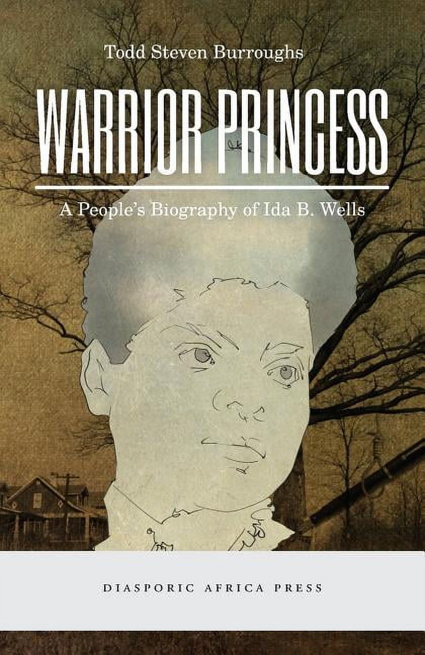 Warrior Princess: A People's Biography of Ida B. Wells -- Todd Steven ...