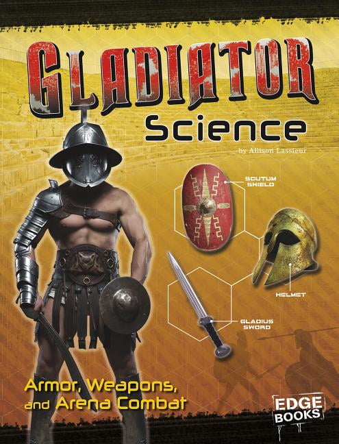 Warrior Science: Gladiator Science : Armor, Weapons, and Arena Combat ...