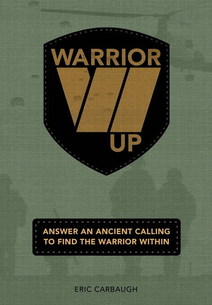 Warrior Up! Answer An Ancient Calling To Find The Warrior Within ...