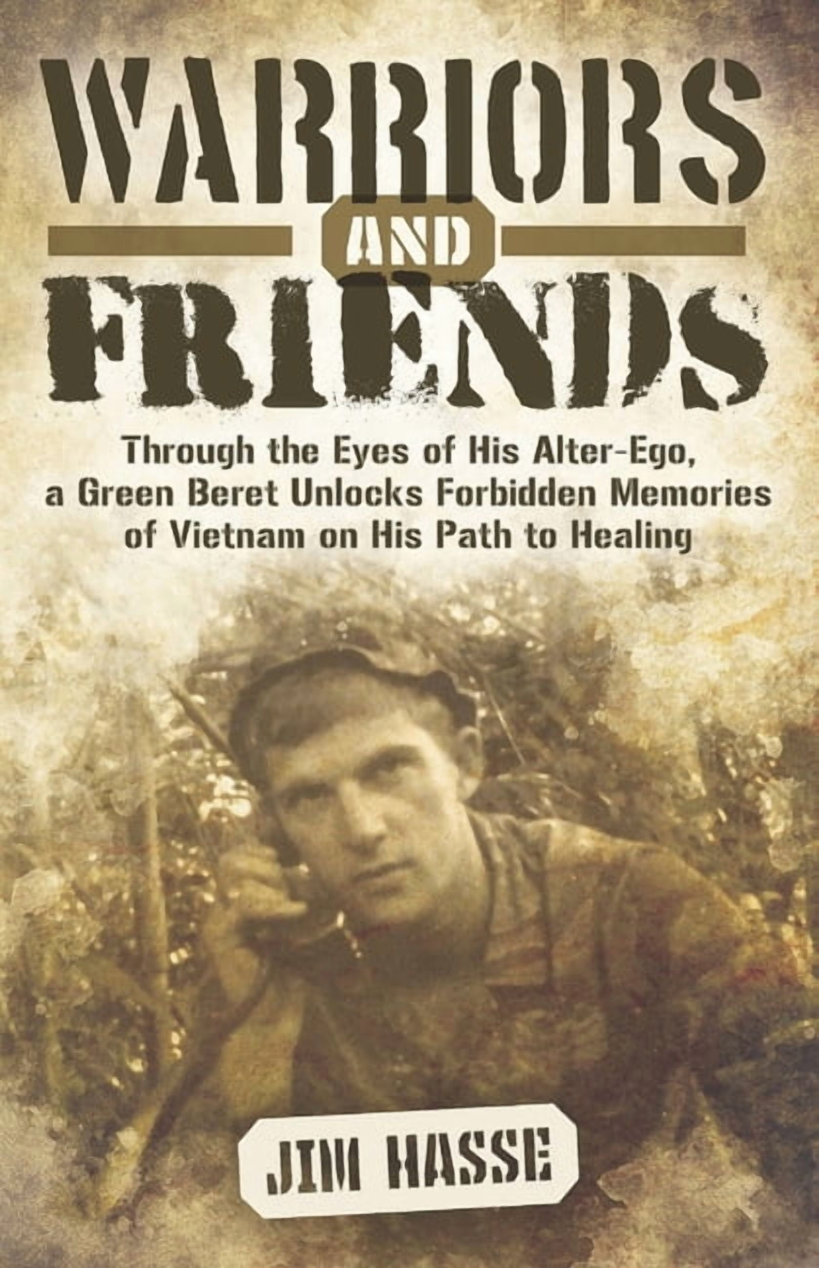 Warriors and Friends: Through the Eyes of His Alter-Ego, a Green Beret ...