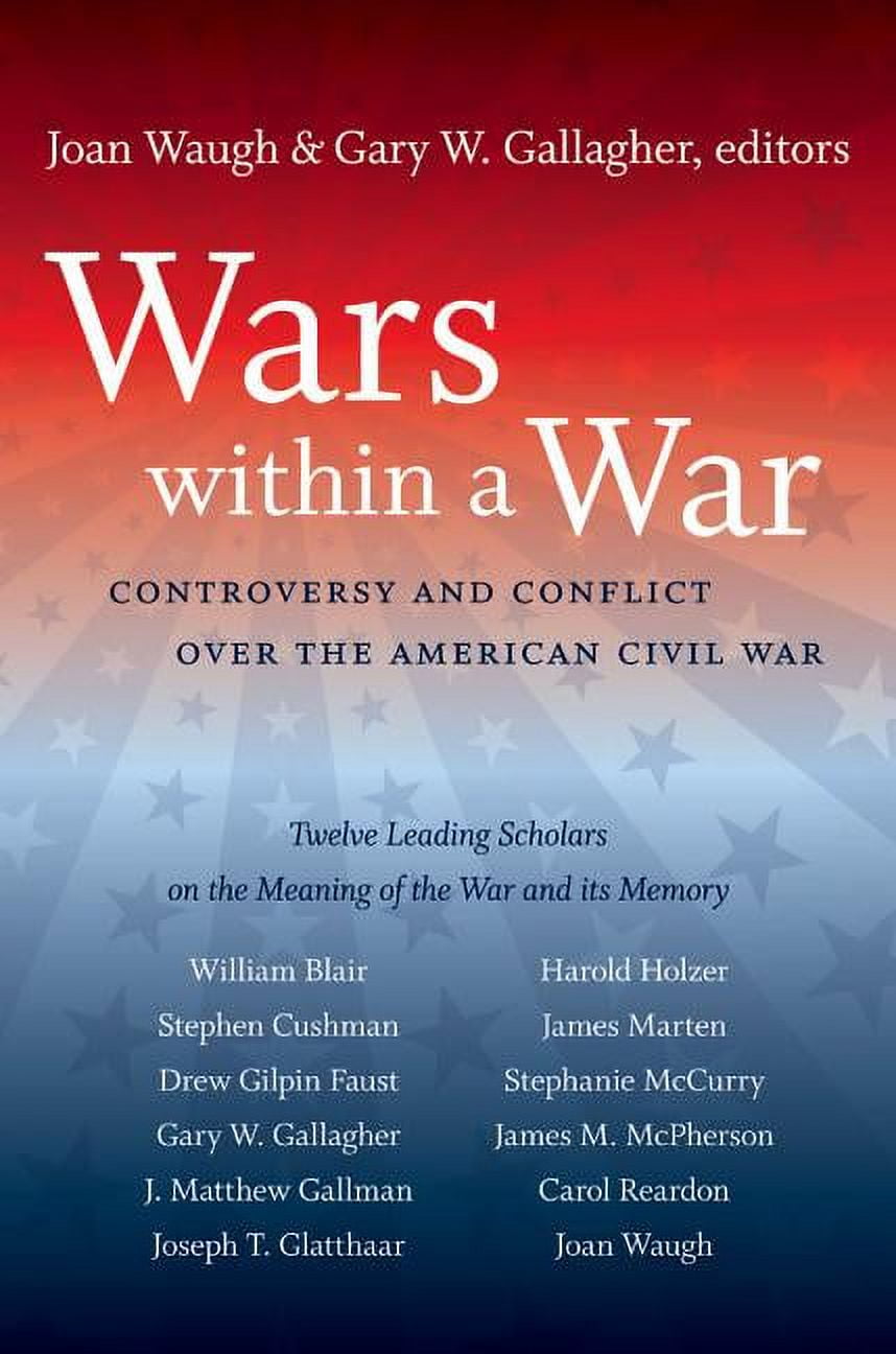 Wars Within a War : Controversy and Conflict over the American Civil ...