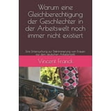 Warum eine Gleichberechtigung der Geschlechter in der Arbeitswelt noch immer nicht existiert ...