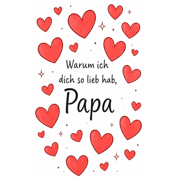 Warum Ich Dich So Lieb Hab, ... Warum ich dich so lieb hab, Papa: Ein ...