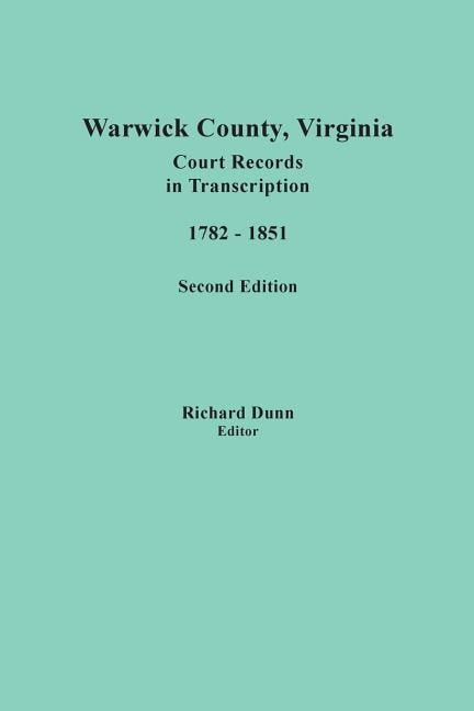 Warwick County, Virginia, Court Records in Transcription, 1782-1851 ...
