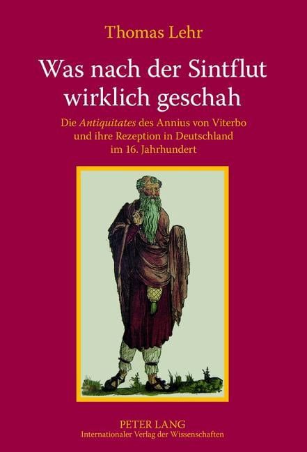 Was Nach Der Sintflut Wirklich Geschah: Die Antiquitates Des Annius Von ...