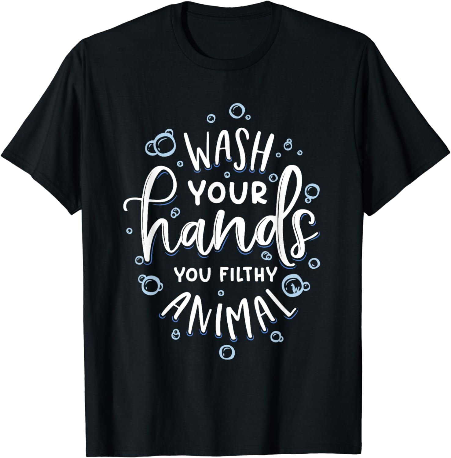 Wash Your Hands You Filthy Animal Funny Germaphobe T-Shirt - Walmart.com