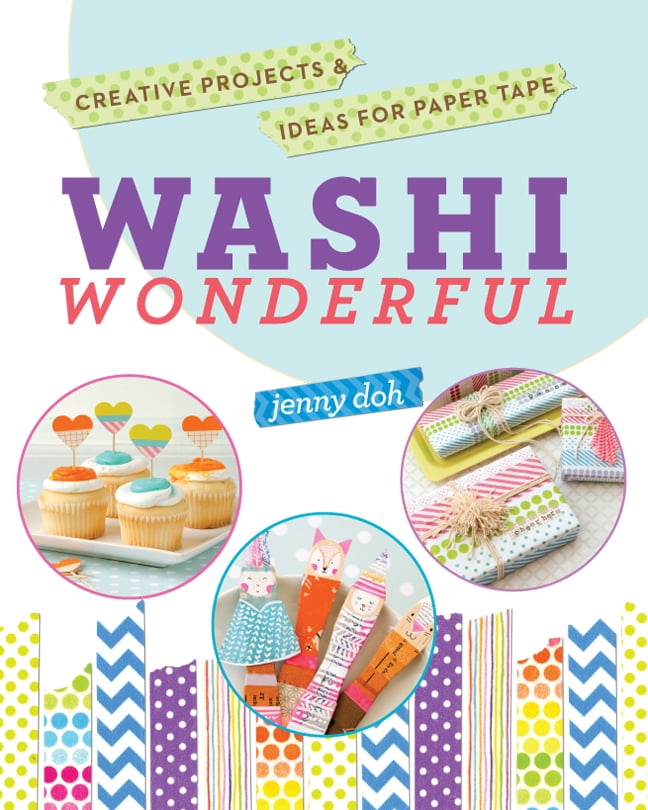 Washi Wonderful: Creative Projects & Ideas for Paper Tape (Paperback ...