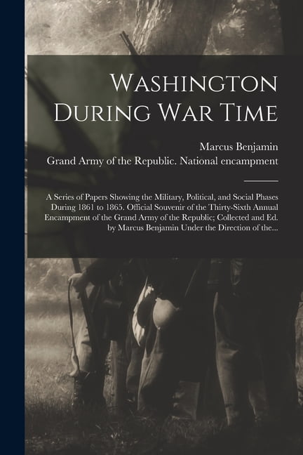 Washington During War Time; a Series of Papers Showing the Military ...