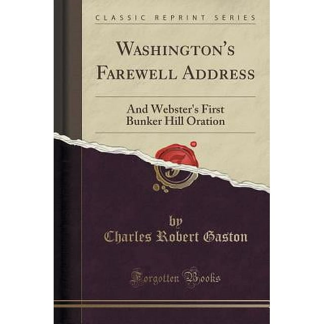 Washington's Farewell Address; Webster's First Bunker Hill Oration ...