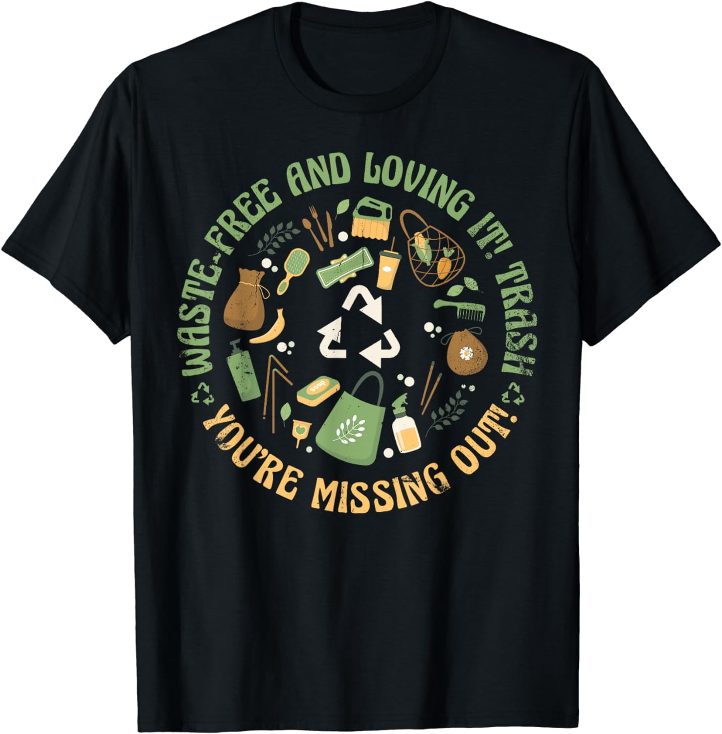 Waste Free And Loving It! Trash You`re Missing Out! T-Shirt - Walmart.com