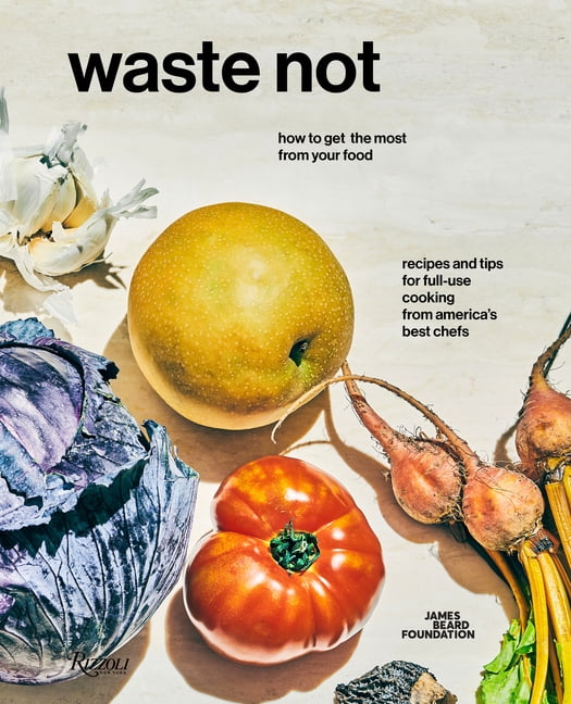 Waste Not: How to Get the Most from Your Food (Hardcover) - Walmart.com