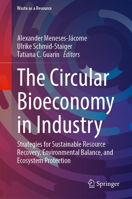 Waste as a Resource The Circular Bioeconomy in Industry: Strategies for Sustainable Resource ...