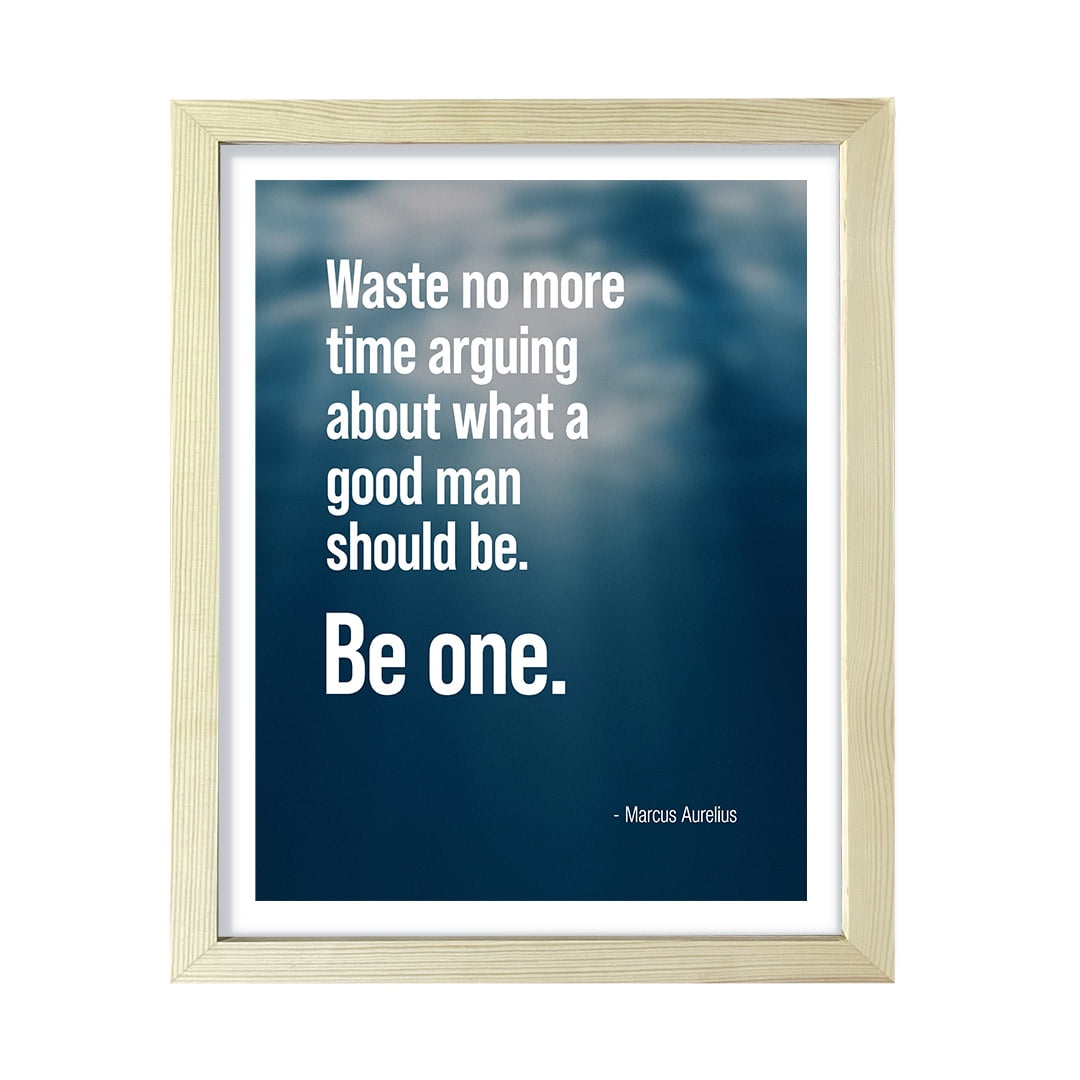 Waste no more time arguing about what a good man should be. Be one ...