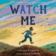 Watch Me : A Story of Immigration and Inspiration (Hardcover) - Walmart.com