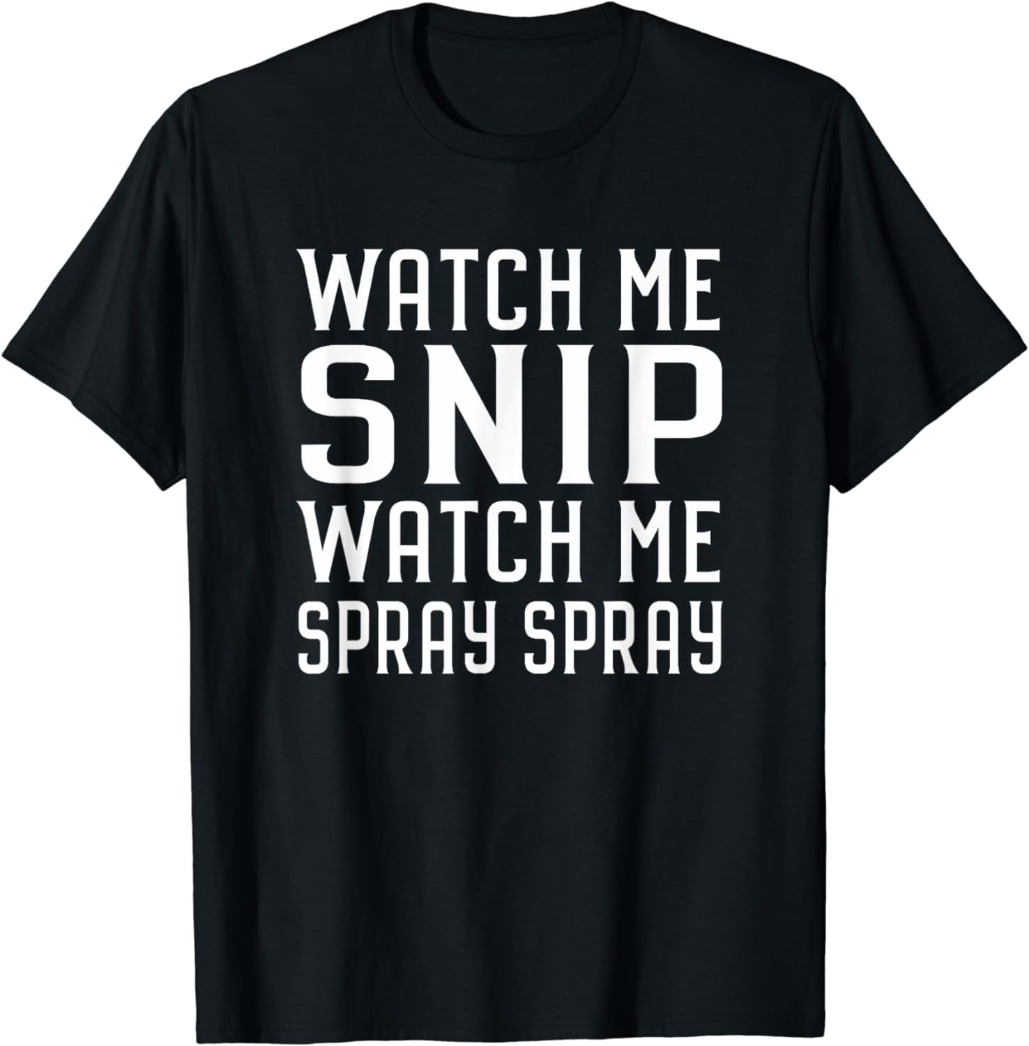 Watch Me Snip Watch Me Spray Spray Hairdresser T Shirt Funny - Walmart.com