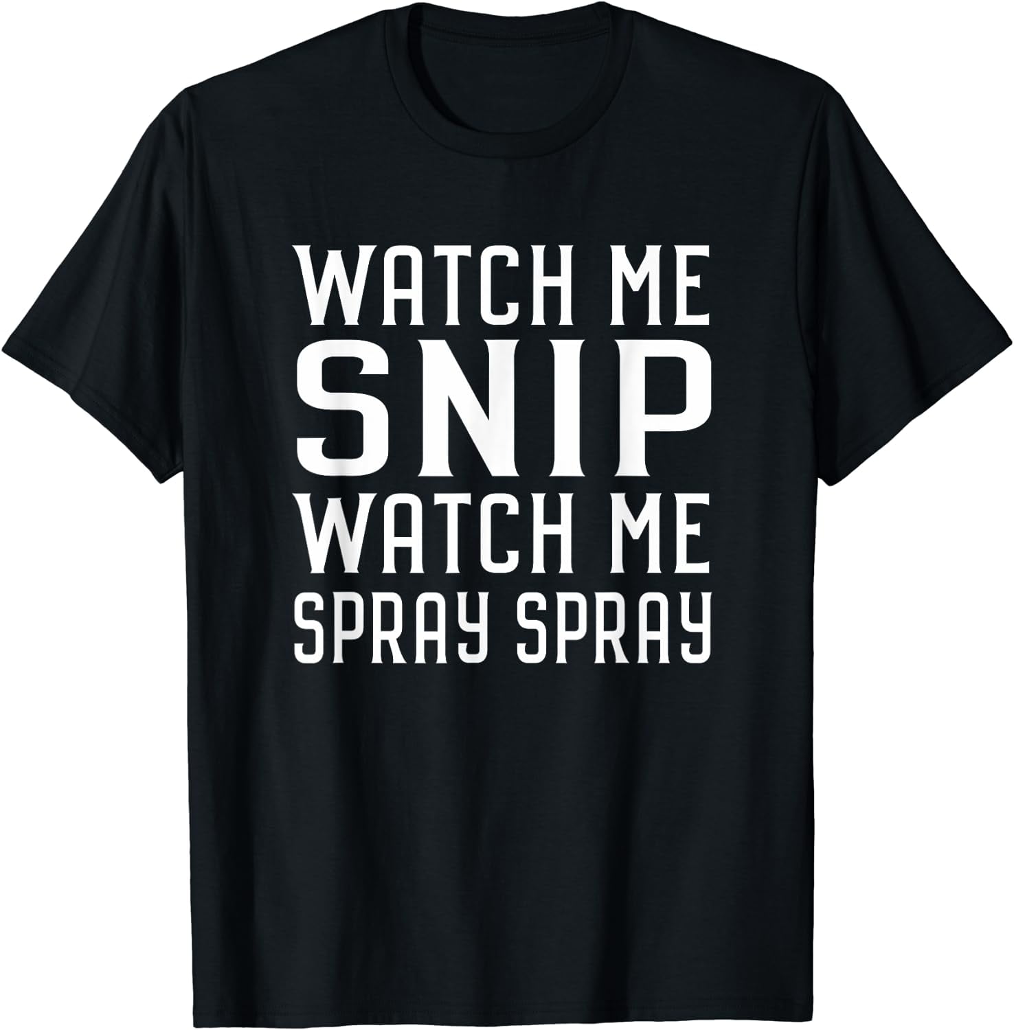 Watch Me Snip Watch Me Spray Spray Hairdresser T Shirt Funny - Walmart.com