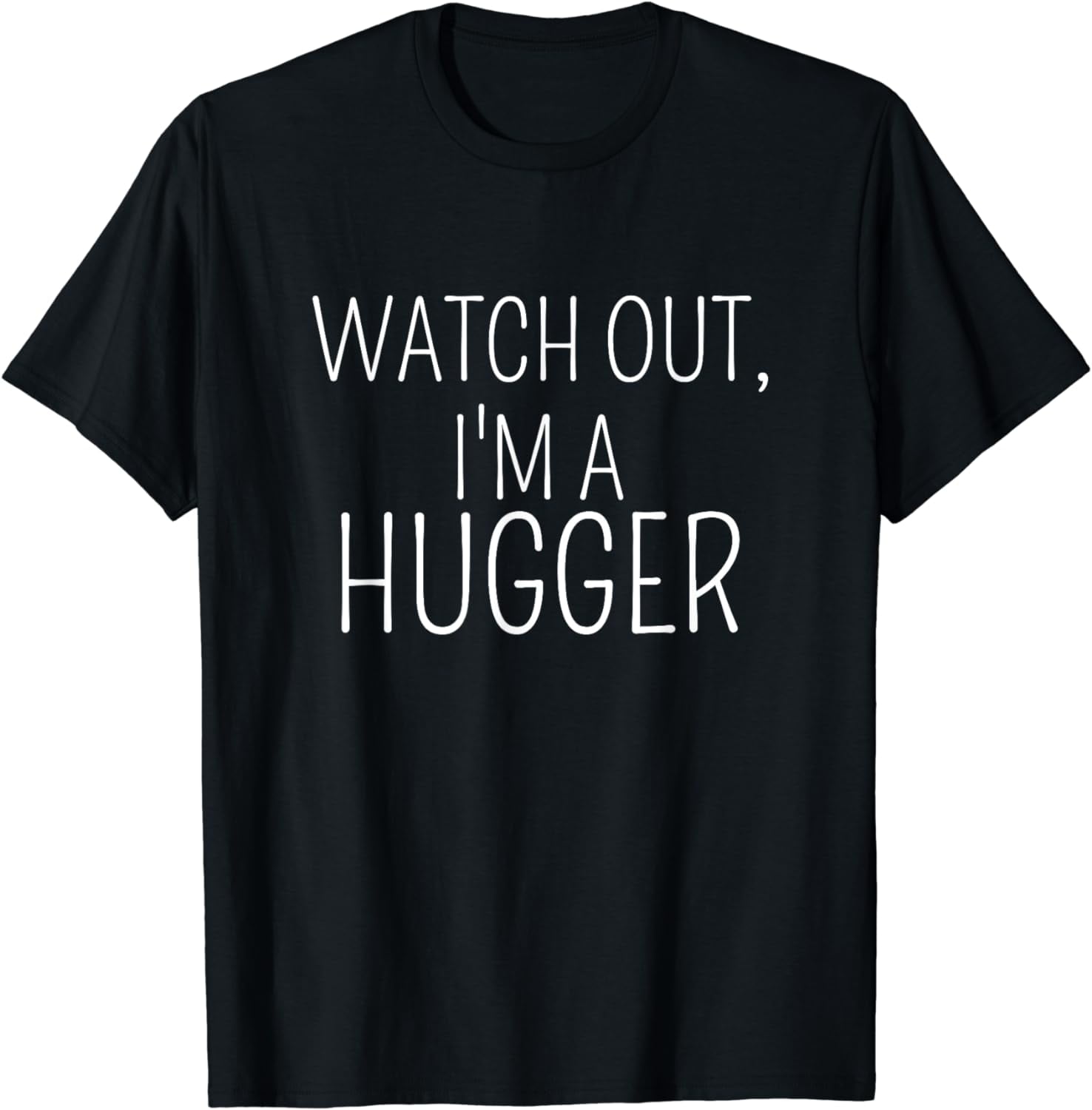 Watch Out, I'm A Hugger T-Shirt - Look Out For Me - Walmart.com