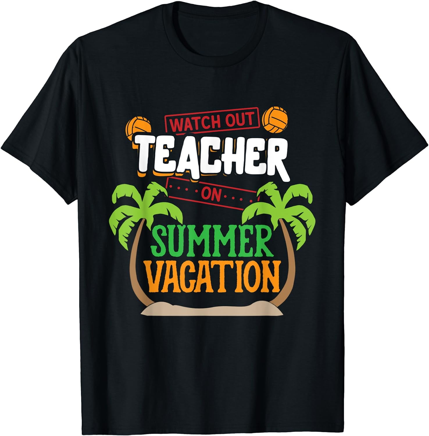 Watch Out Teacher On Summer Vacation T-shirt T-Shirt - Walmart.com