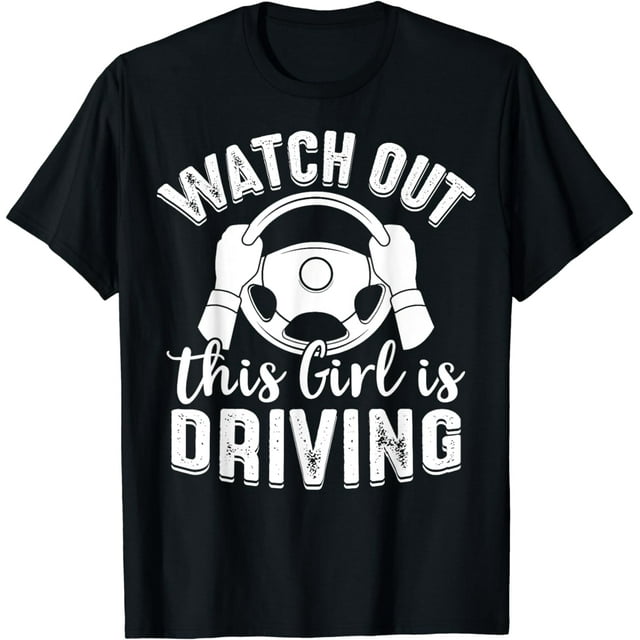 Watch Out This Girl is Driving Funny New Driver Women T-Shirt - Walmart.com