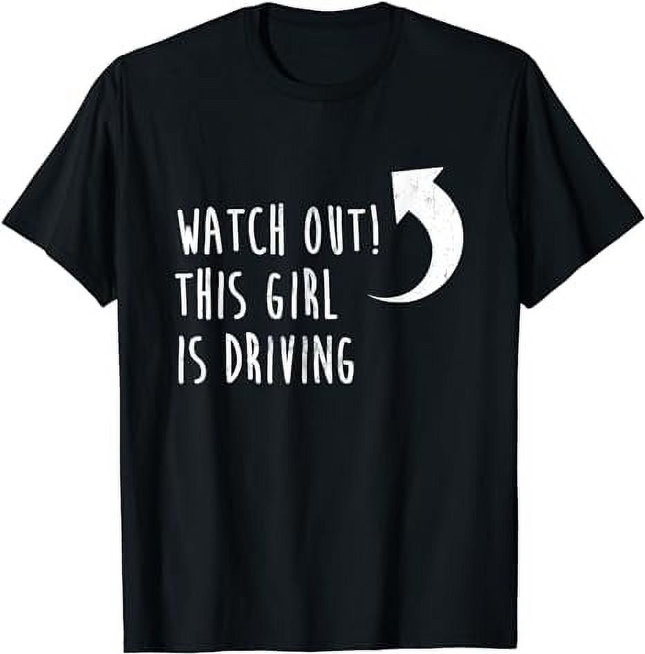 Watch Out This Girl is Driving Funny for New Drivers T-Shirt-M ...