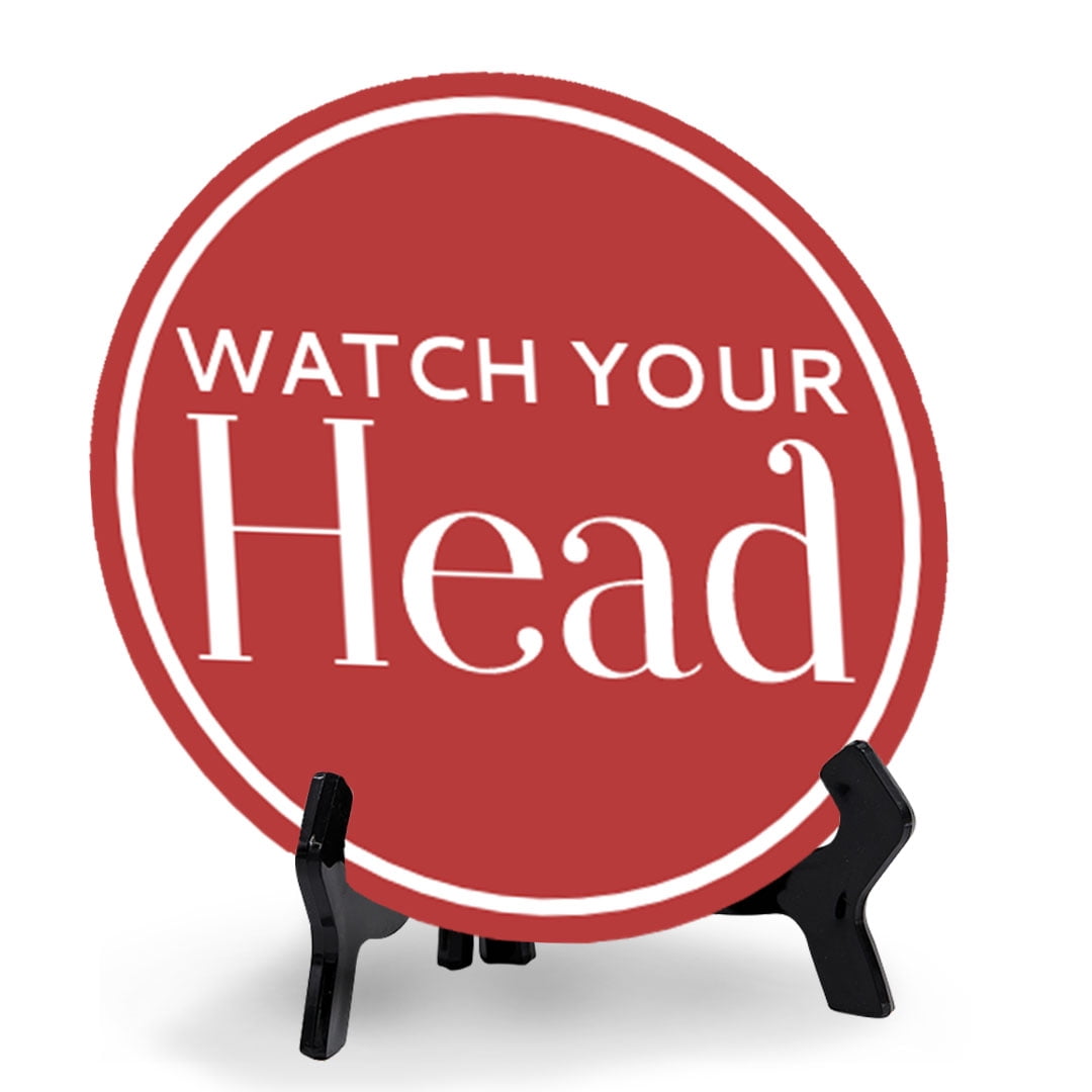 Watch Your Head (5 x 5“) Circle Table Sign with Acrylic Stand | Warning ...