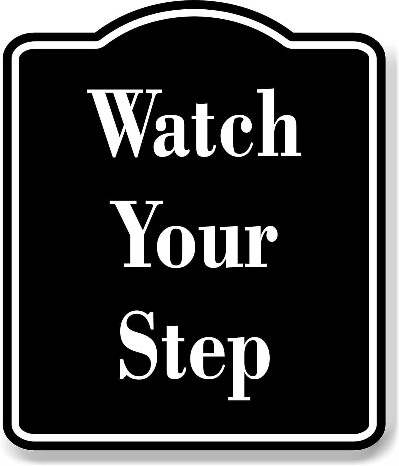 Watch Your Step BLACK Aluminum Composite Sign, 15"x18" - Walmart.com