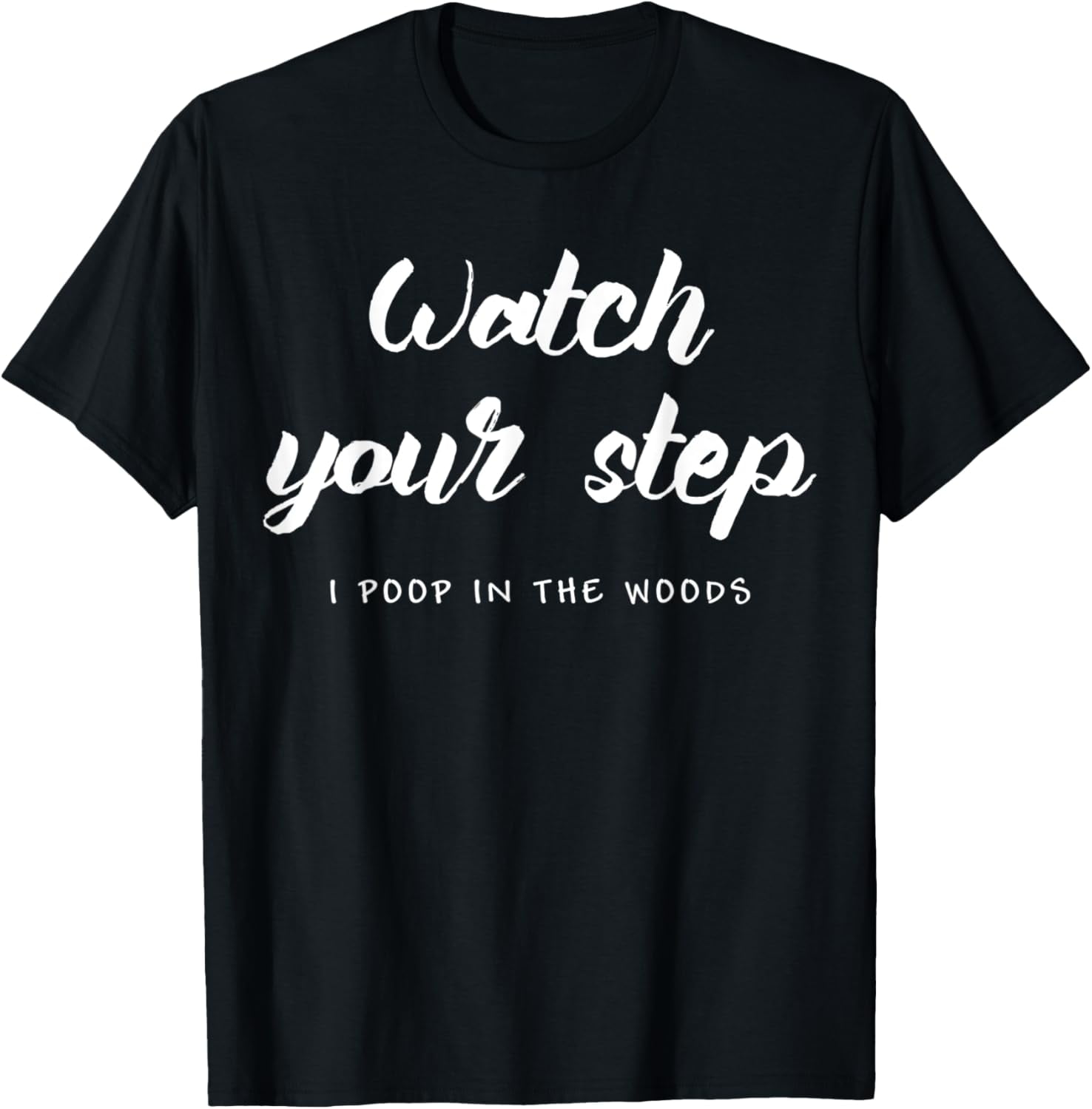 Watch Your Step. I Poop In The Woods. Camping T-Shirt - Walmart.com